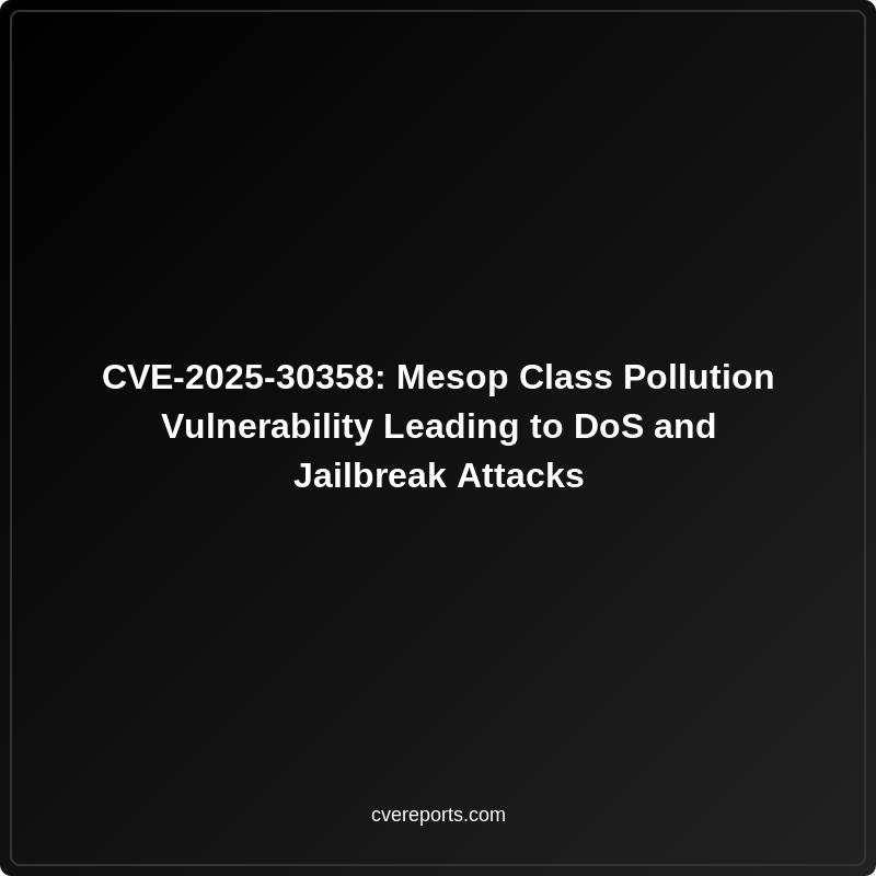 CVE-2025-30358: Mesop Class Pollution Vulnerability Leading to DoS and ...