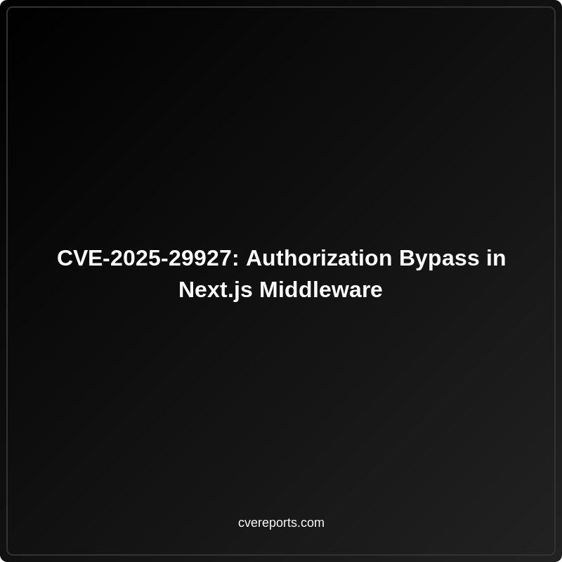 CVE-2025-29927: Authorization Bypass in Next.js Middleware
