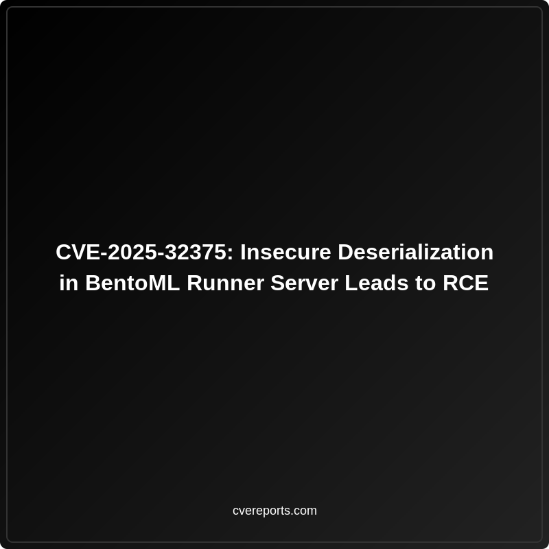 CVE-2025-32375: Insecure Deserialization in BentoML Runner Server Leads to RCE