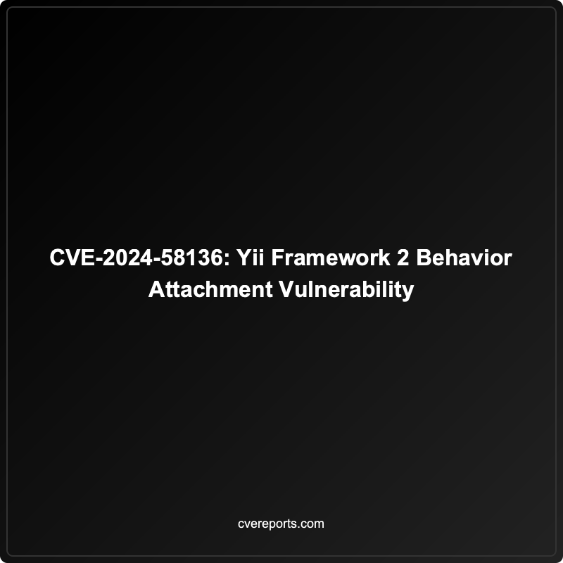 CVE-2024-58136: Yii Framework 2 Behavior Attachment Vulnerability