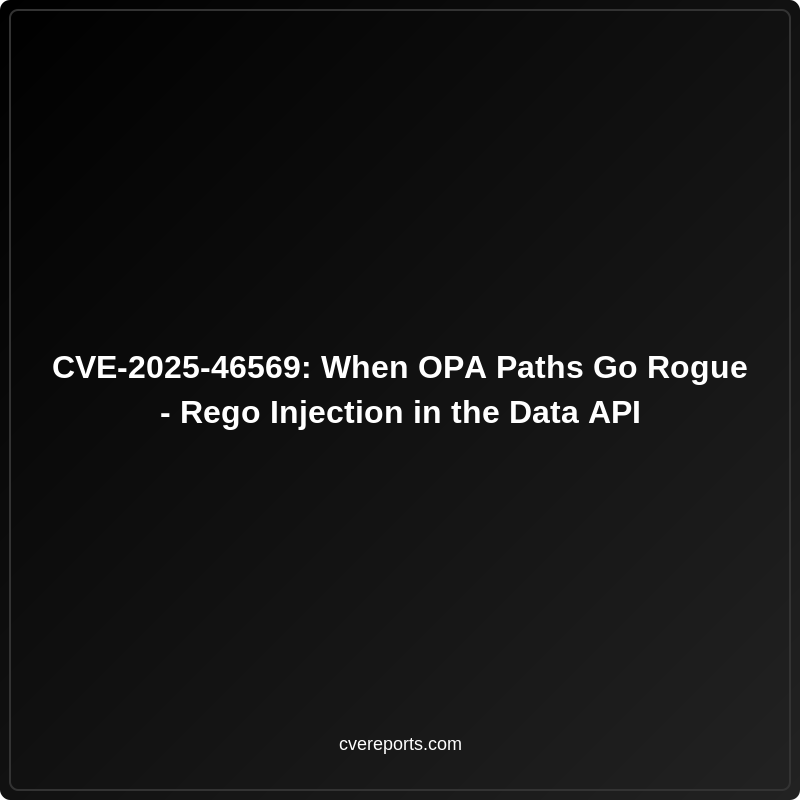 CVE-2025-46569: When OPA Paths Go Rogue - Rego Injection in the Data API