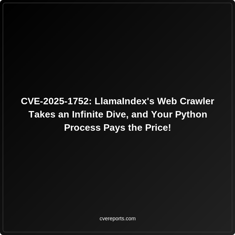CVE-2025-1752: LlamaIndex's Web Crawler Takes an Infinite Dive, and ...
